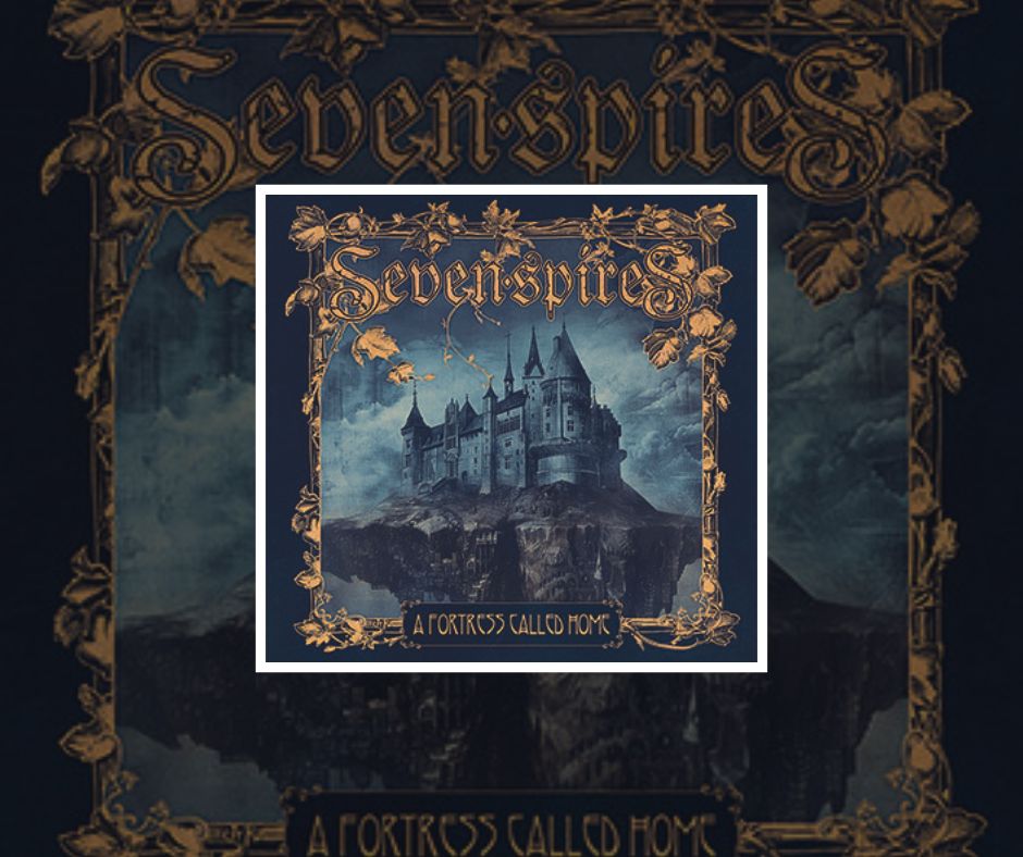 SEVEN SPIRES de retour avec un nouvel album « A Fortress Called Home ...